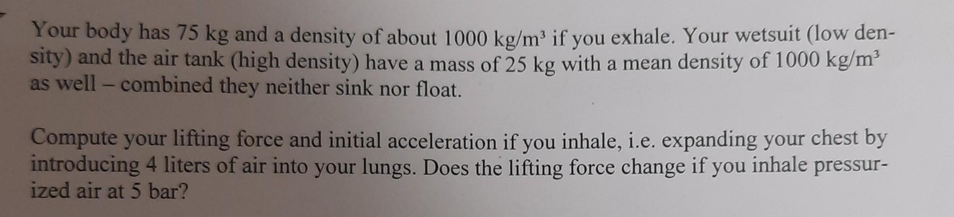 Solved Your body has 75 kg and a density of about 1000 kg/m3 | Chegg.com