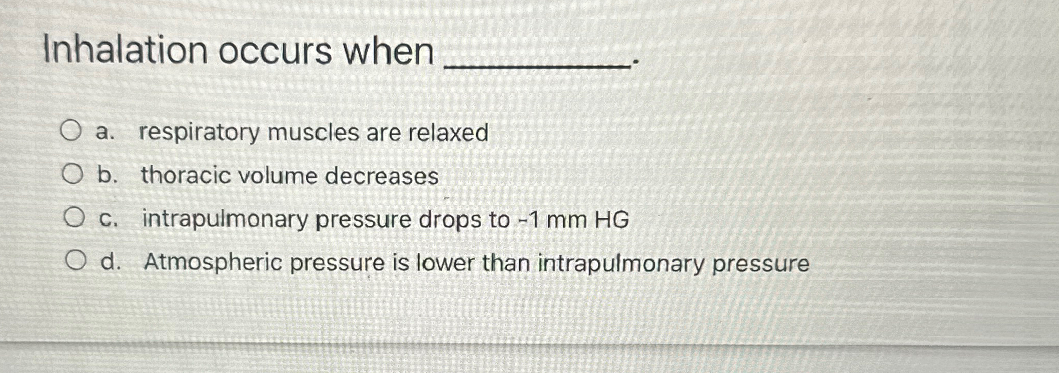 Solved Inhalation occurs whena. ﻿respiratory muscles are | Chegg.com