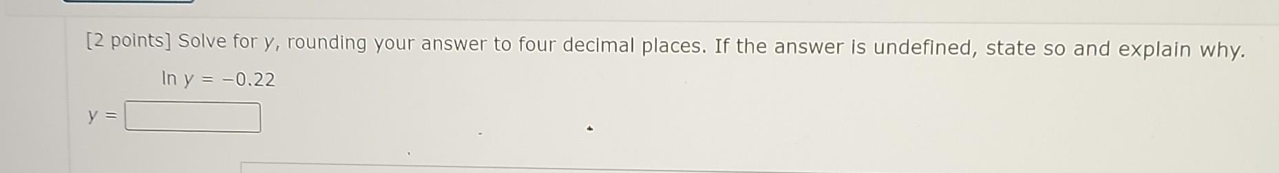Solved [2 points] Solve for y, rounding your answer to four | Chegg.com