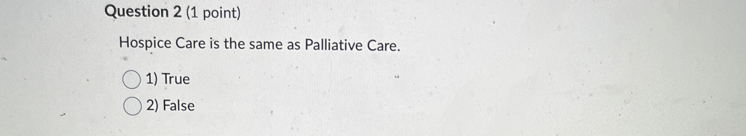 Solved Question 2 (1 ﻿point)Hospice Care is the same as | Chegg.com