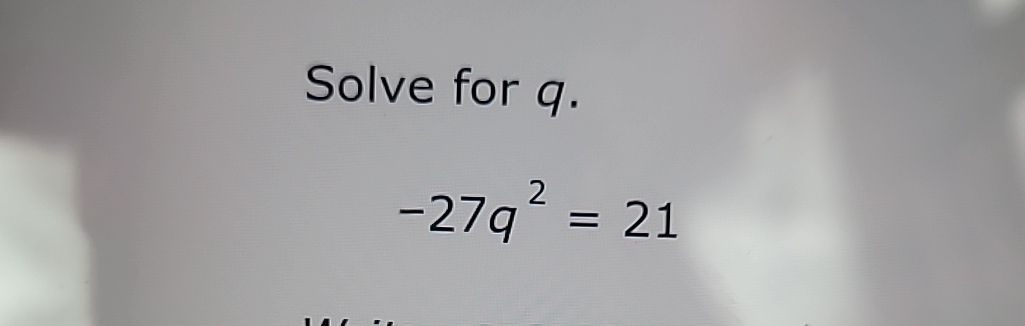 Solved Solve for q.-27q2=21 | Chegg.com