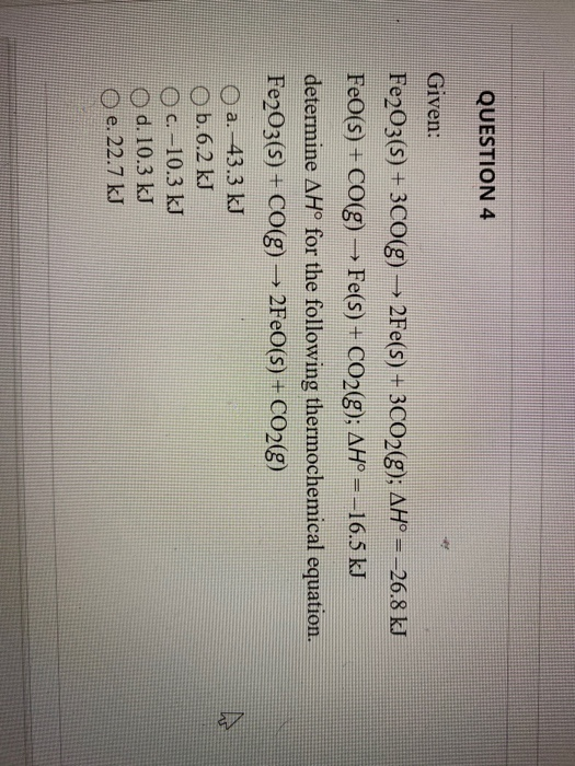 Solved QUESTION 4 Given: Fe2O3(s) + 3CO(g) –> 2Fe(s) + | Chegg.com