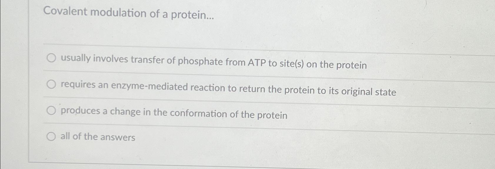 Solved Covalent modulation of a protein...usually involves | Chegg.com