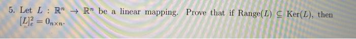 Solved 5. Let L:Rn→Rn be a linear mapping. Prove that if | Chegg.com