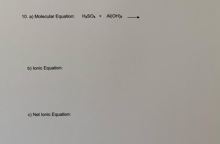 Solved 10. a) Molecular Equation: H2SO4 + Al(OH)3 b) Ionic | Chegg.com