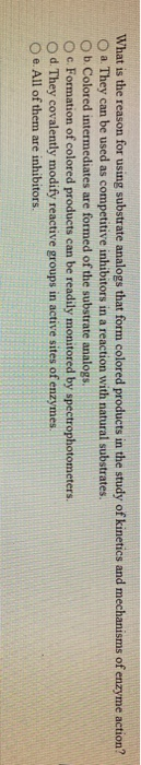 Solved What is the reason for using substrate analogs that | Chegg.com