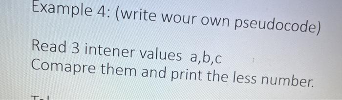 Solved Example 4: (write wour own pseudocode) Read 3 intener | Chegg.com