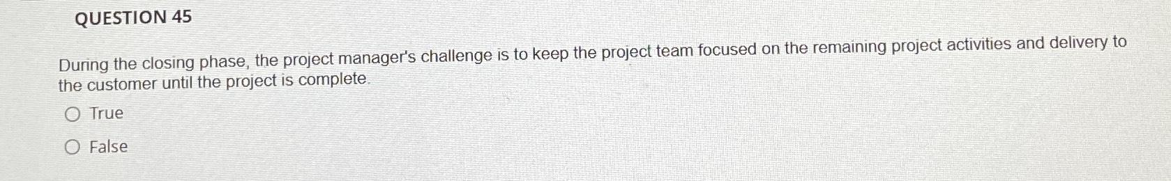 Solved QUESTION 45During the closing phase, the project | Chegg.com