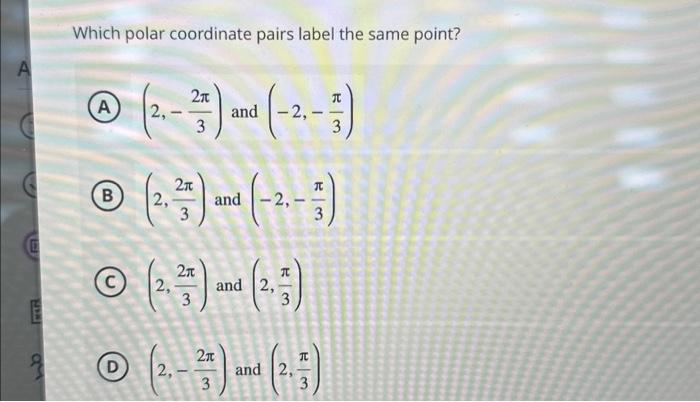 Solved Which polar coordinate pairs label the same point? | Chegg.com