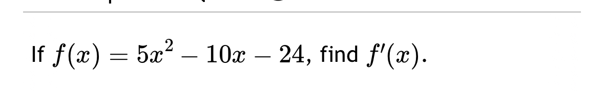 Solved If f(x)=5x2-10x-24, ﻿find f'(x). | Chegg.com