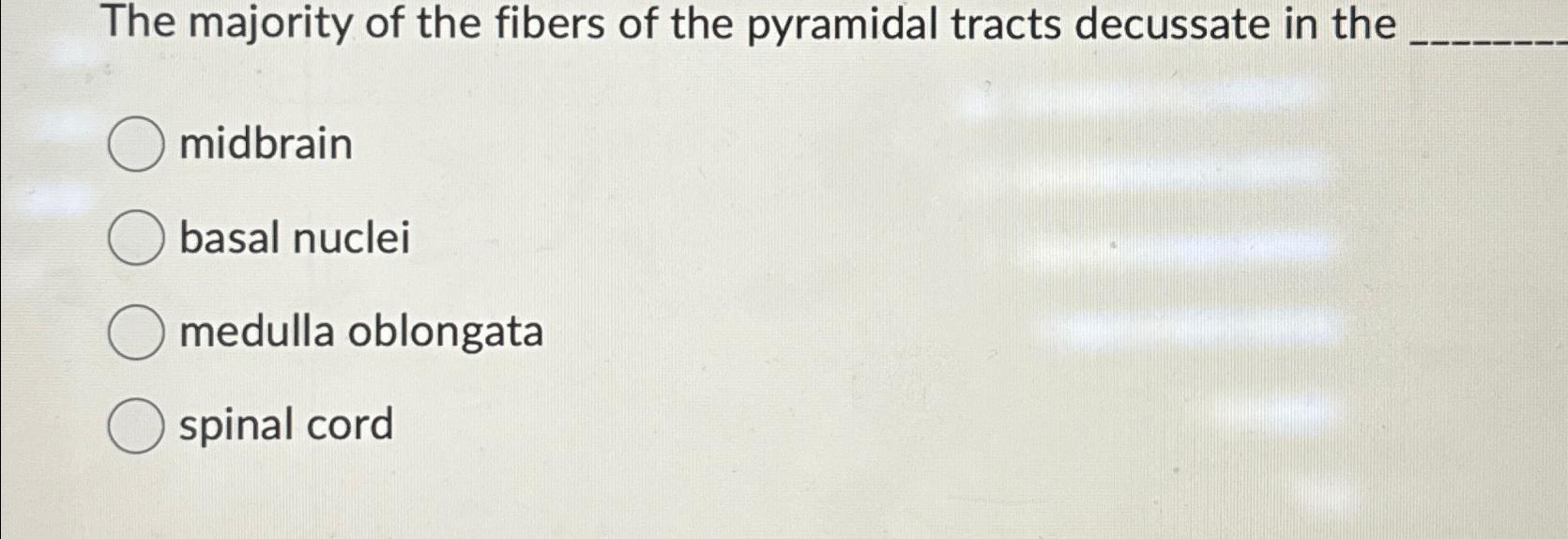 Solved The majority of the fibers of the pyramidal tracts | Chegg.com