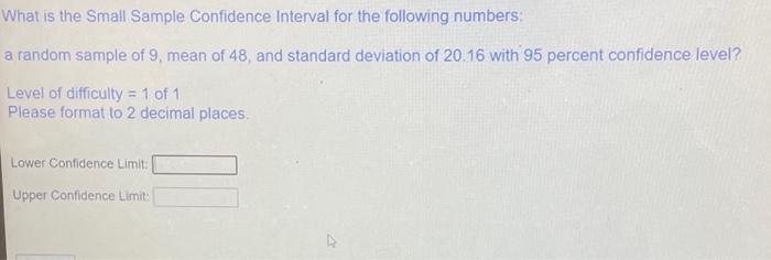 Solved What is the Small Sample Confidence Interval for the | Chegg.com