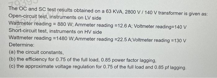 Solved The OC and SC test results obtained on a 63KVA,2800 | Chegg.com