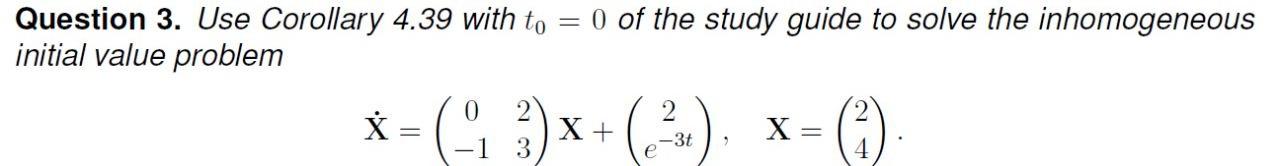 Solved Question 3. Use Corollary 4.39 with t0=0 of the study | Chegg.com