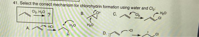Solved 41. Select the correct mechanism for chlorohydrin | Chegg.com
