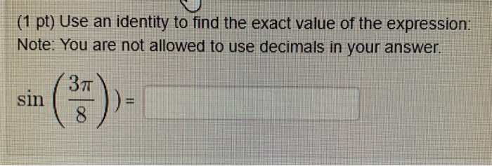 Solved (1 pt) Use an identity to find the exact value of the | Chegg.com