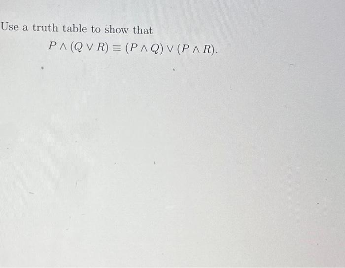 Solved Use A Truth Table To Show That P∧q∨r≡p∧q∨p∧r 