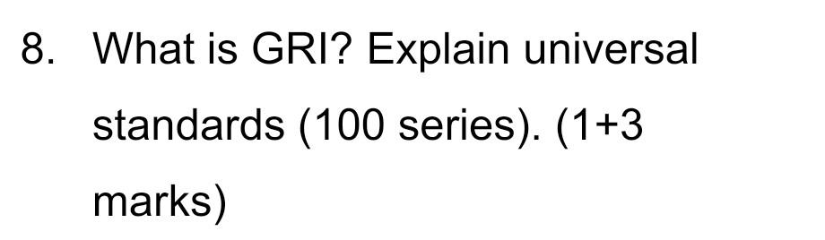 Solved 8. What is GRI? Explain universal standards (100 | Chegg.com