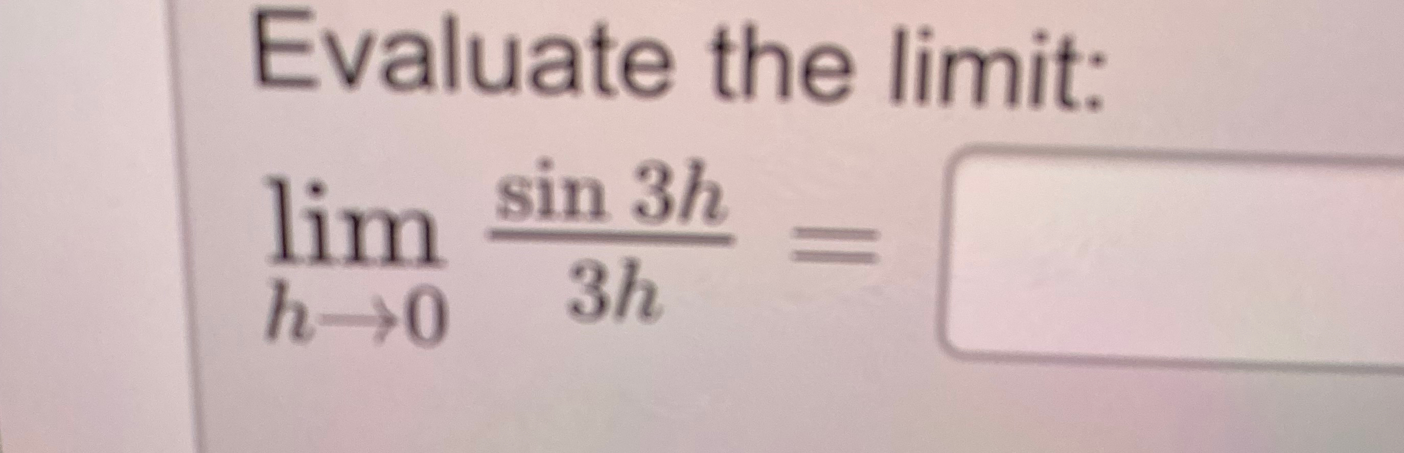Solved Evaluate the limit:limh→0sin3h3h= | Chegg.com