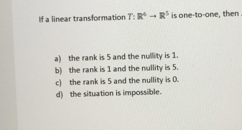 Solved If a linear transformation T: R4 → R7 is one-to-one, | Chegg.com