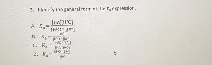 Solved 3. Identify the general form of the Ka expression. A. | Chegg.com
