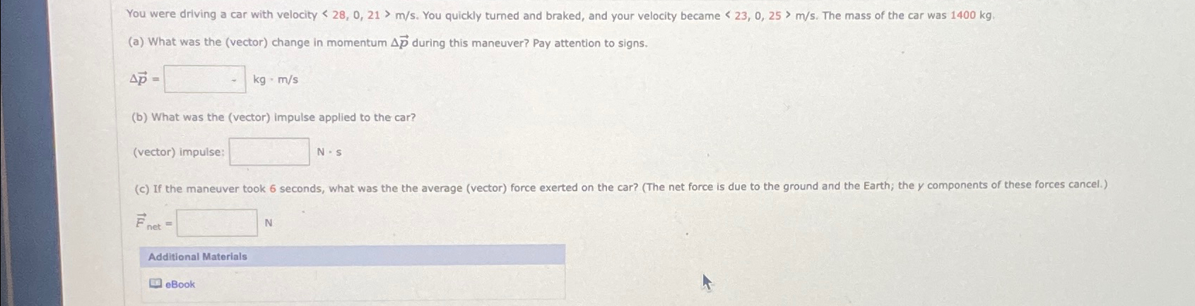 Solved You were driving a car with velocity (:28,0,21:)ms. | Chegg.com