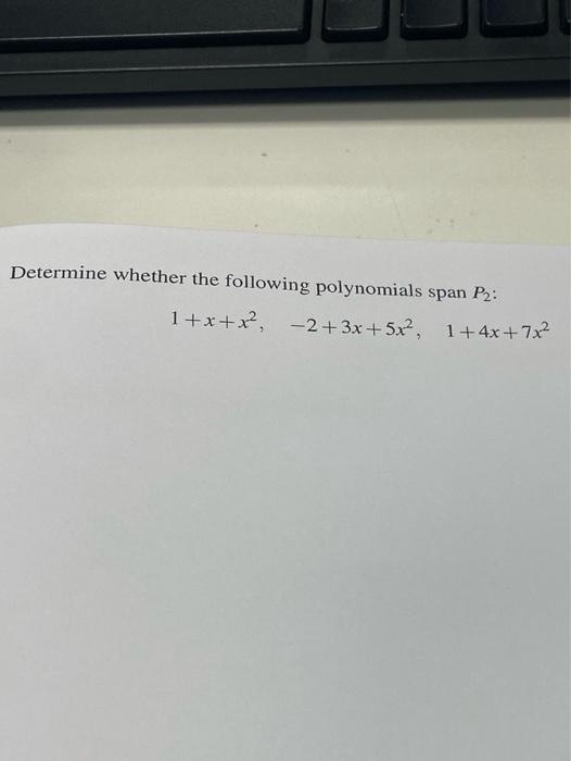 Solved Determine whether the following polynomials span P2: | Chegg.com