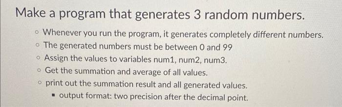Solved Make a program that generates 3 random numbers. • | Chegg.com