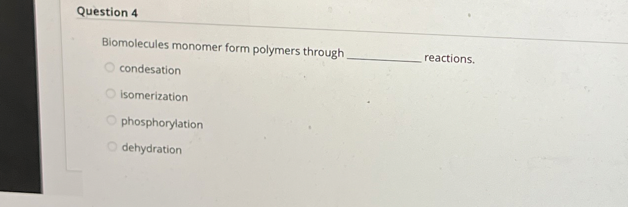 Solved Question 4Biomolecules monomer form polymers | Chegg.com