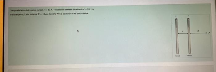 Solved Two parallel wires both carry a current I=40A . The | Chegg.com