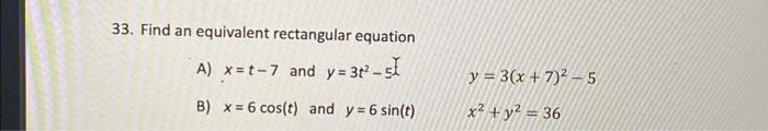 Solved 33. Find an equivalent rectangular equation A) x=t−7 | Chegg.com
