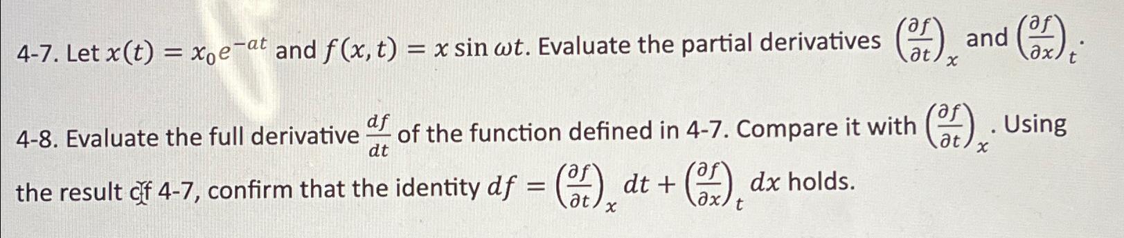 Solved 4-7. ﻿Let x(t)=x0e-at ﻿and f(x,t)=xsinωt. ﻿Evaluate | Chegg.com