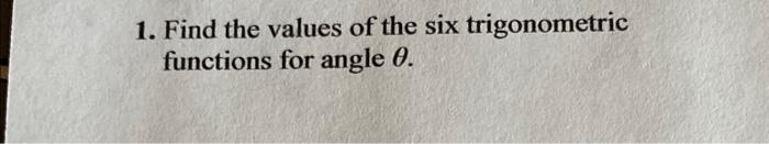 Solved 1. Find the values of the six trigonometric functions | Chegg.com