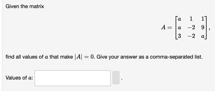 Solved Given the matrix A=⎣⎡aa31−2−219a⎦⎤ find all values of | Chegg.com