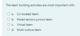 Solved The team building activities are most important with: | Chegg.com