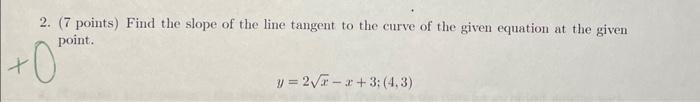 Solved 2. (7 points) Find the slope of the line tangent to | Chegg.com