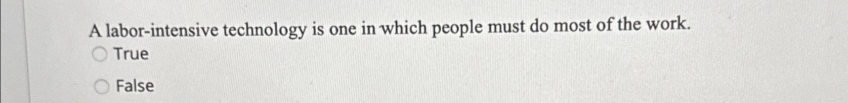 Solved A labor-intensive technology is one in which people | Chegg.com