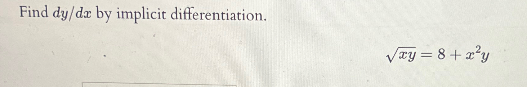 Solved Find dydx ﻿by implicit differentiation.xy2=8+x2y | Chegg.com