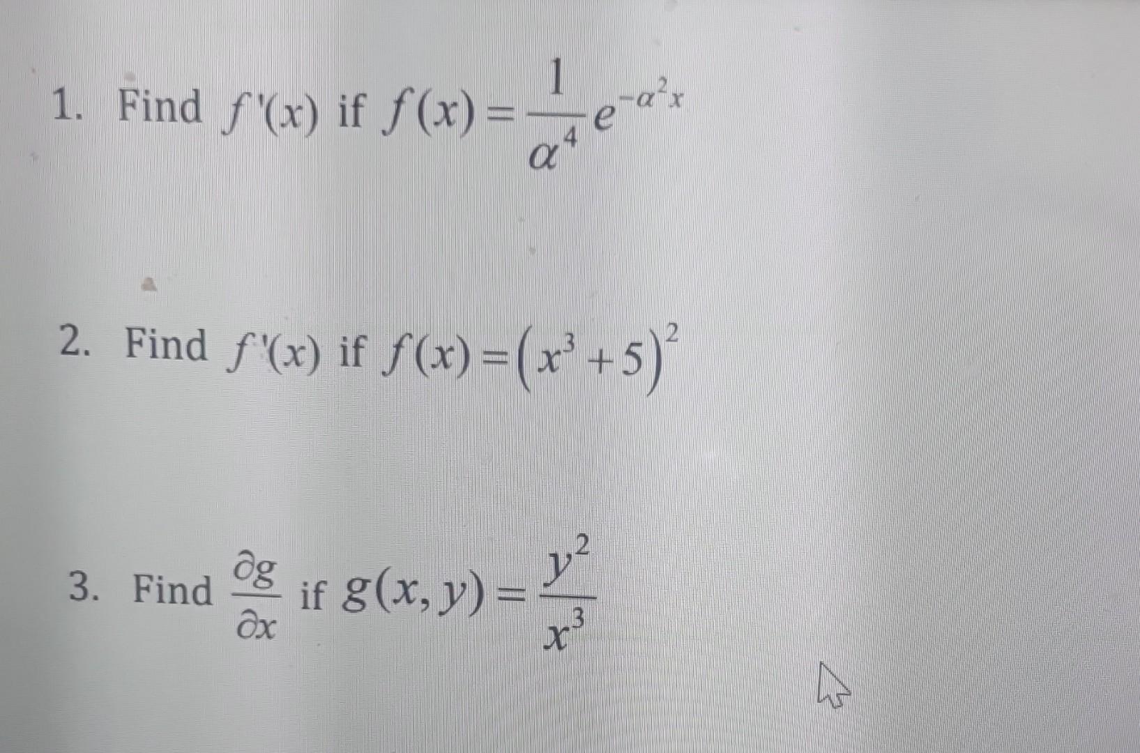 Solved f′(x) if f(x)=α41e−α2x f′(x) if f(x)=(x3+5)2 ∂x∂g if | Chegg.com