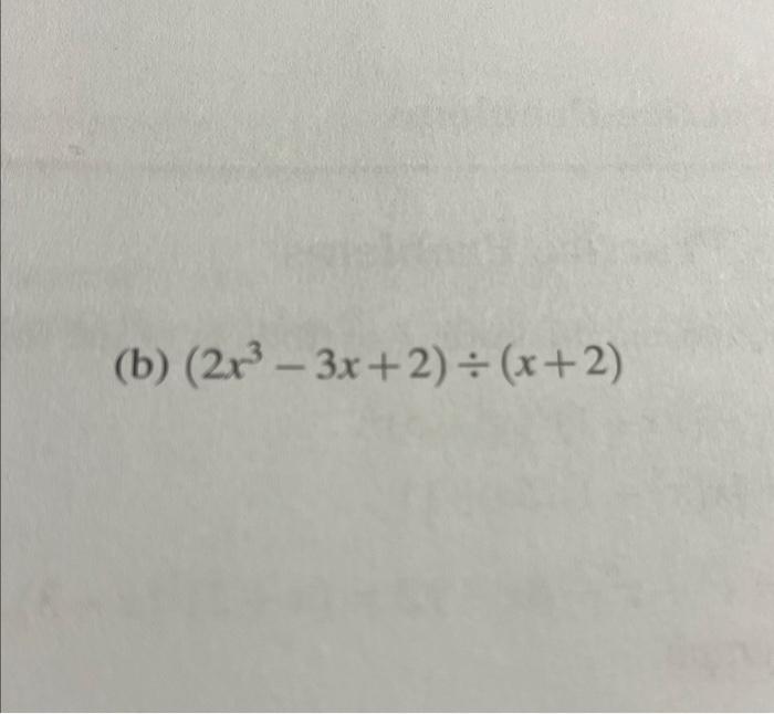 Solved (2x3−3x+2)÷(x+2) | Chegg.com