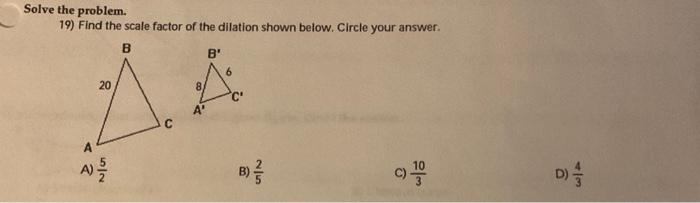 Solved Solve the problem. 19) Find the scale factor of the | Chegg.com