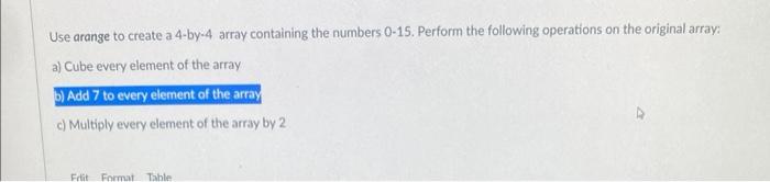 Solved use arange to create 4 by 4 array containing the | Chegg.com