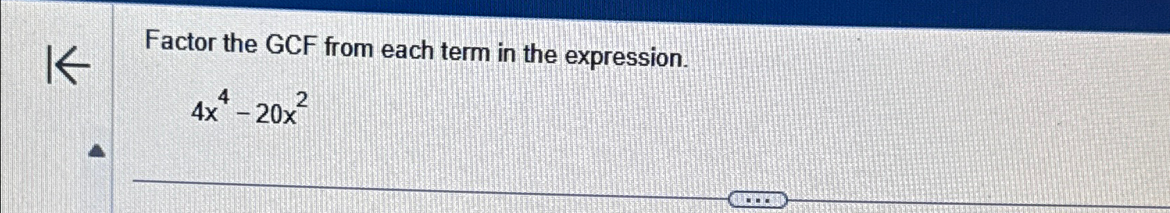 Solved Factor the GCF from each term in the | Chegg.com