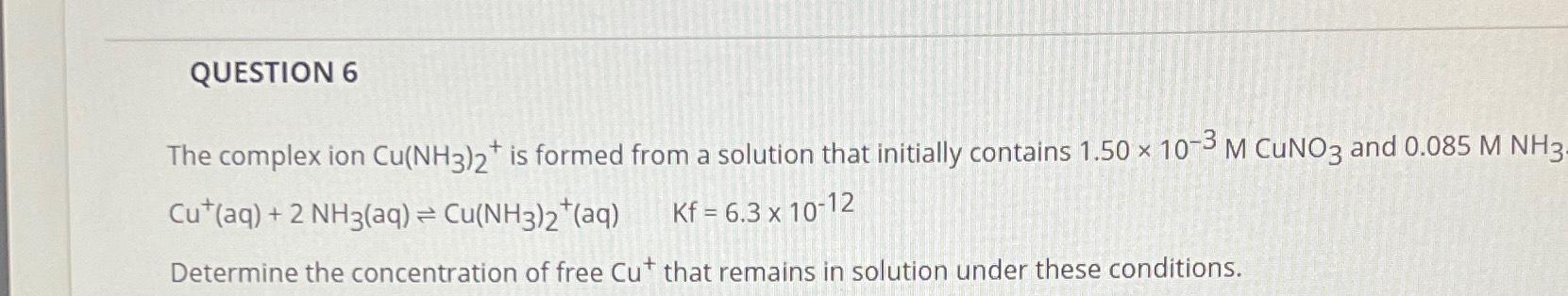 Solved QUESTION 6The complex ion Cu(NH3)2+is formed from a | Chegg.com