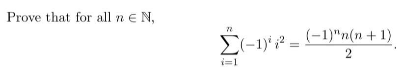 Solved Prove that for all ninN,∑i=1n(-1)ii2=(-1)nn(n+1)2 | Chegg.com