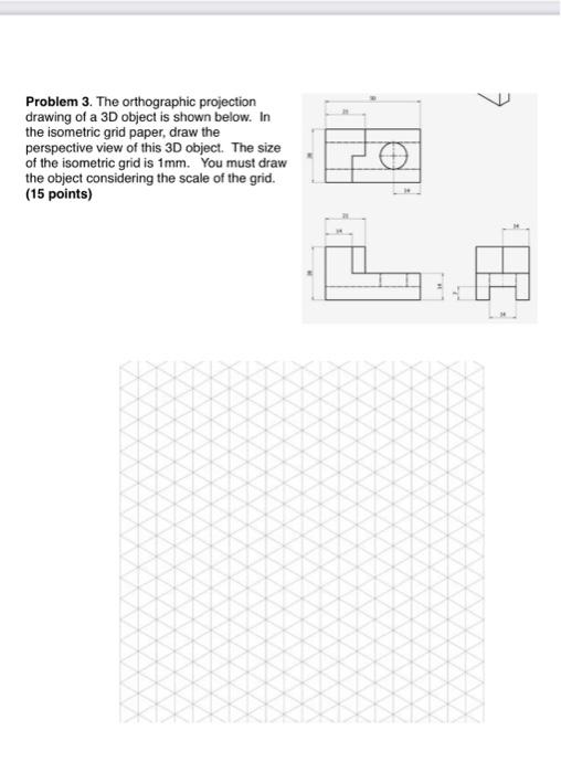 Solved Problem 3. The orthographic projection drawing of a | Chegg.com