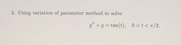Solved 3. Using variation of parameter method to solve y" + | Chegg.com