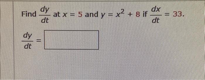 Solved Find dtdy at x=5 and y=x2+8 if dtdx=33 dtdy= | Chegg.com