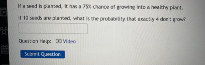 Solved If a seed is planted, it has a 75% chance of growing | Chegg.com