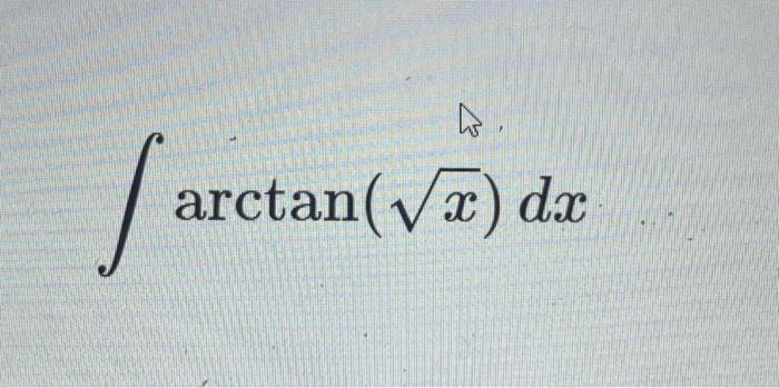 Solved ∫arctan(x)dx | Chegg.com